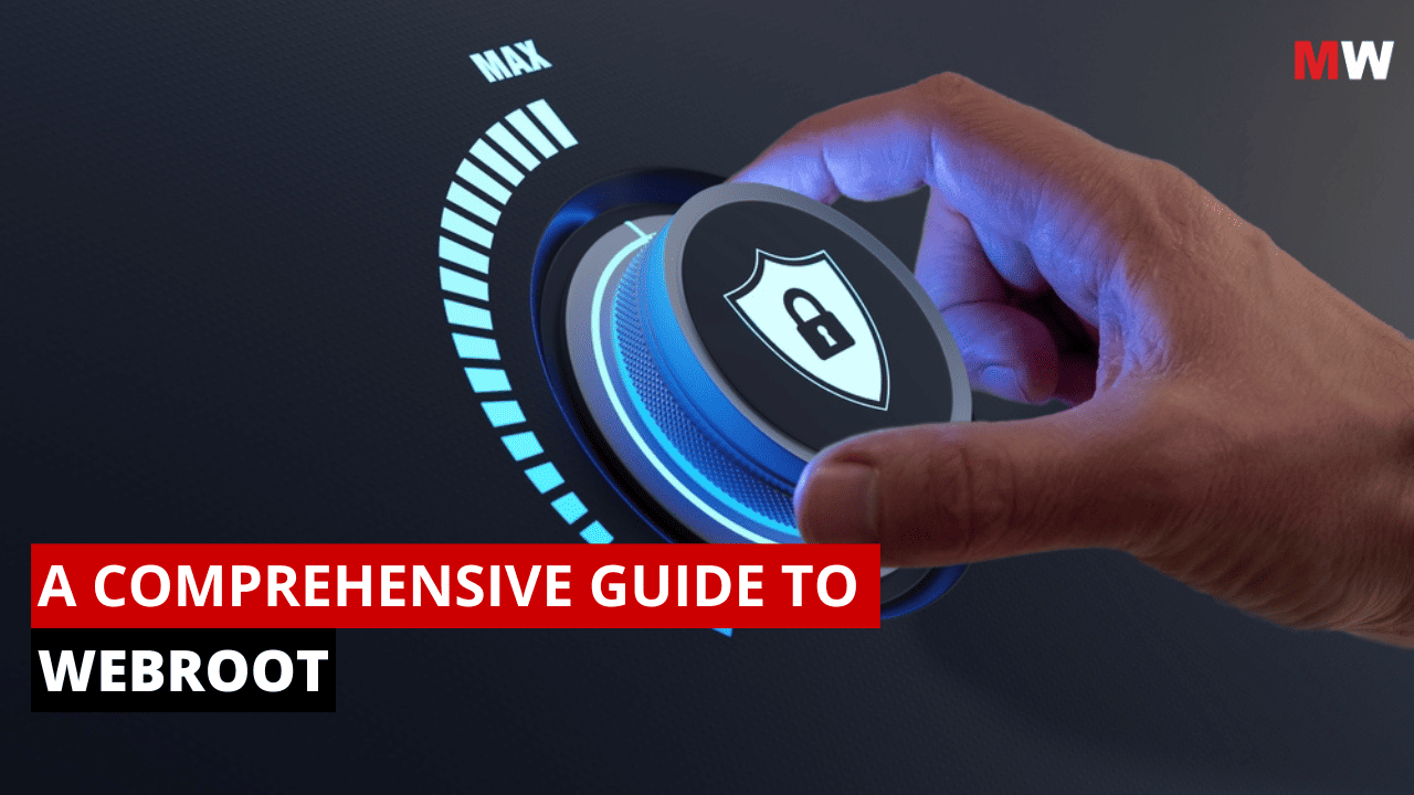 A Comprehensive Guide to Webroot - Mavenwit Savings